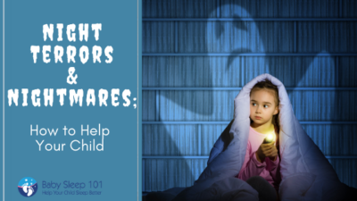 Night Terrors Nightmares How To Help Your Child Sleep Babysleep 101